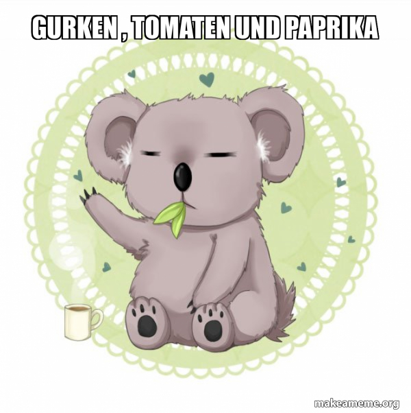 Gurken , Tomaten und Paprika - Aussie Koala doing the night shift Meme ...