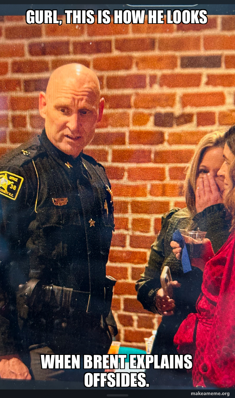 Gurl, this is how he looks When brent explains offsides. Meme Generator