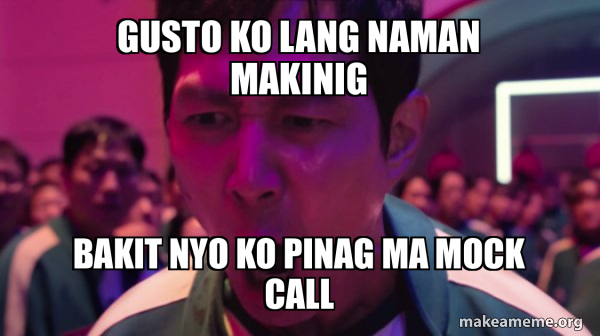 gusto ko lang naman makinig bakit nyo ko pinag ma mock call - I've ...