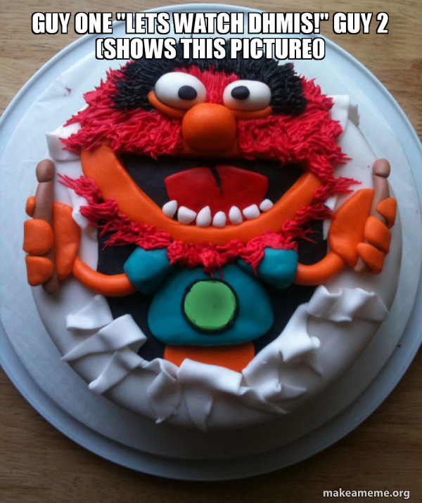 guy one "lets watch DHMIS!" guy 2 (shows this picture0 - Cake Day Meme ...