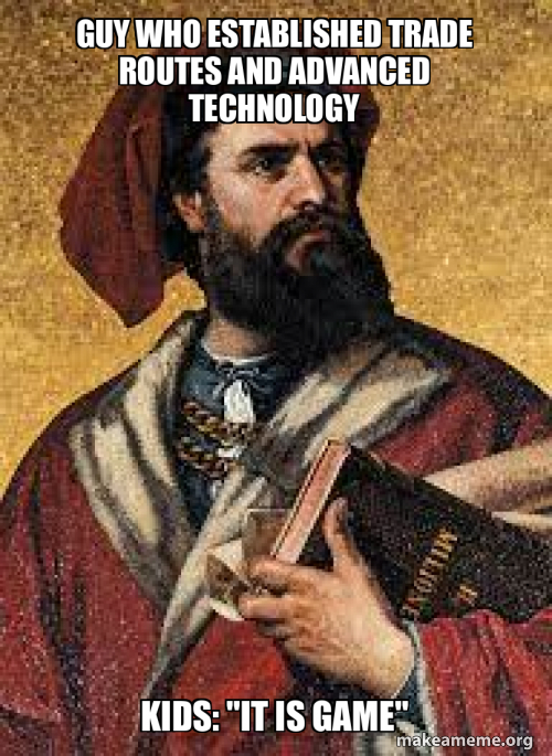 Guy who established trade routes and advanced technology KIds: "It is ...