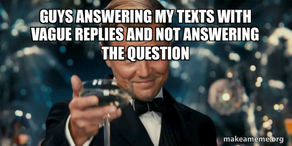 Guys answering my texts with vague replies and not Answering the ...