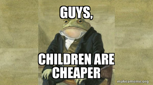 guys, children are cheaper - Colonel Toad Meme Generator