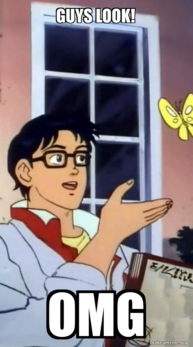 Guys look! Omg - is this a butterfly Meme Generator