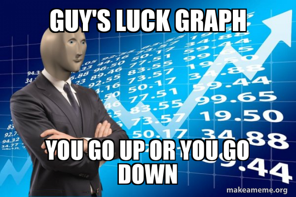 Guy's luck graph You go up or you go down - Stonks Only Go Up Meme ...