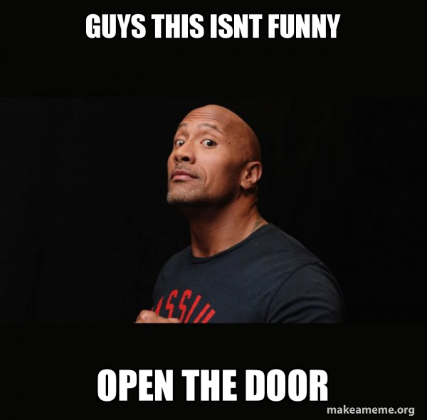 guys this isnt funny open the door - Dwayne Johnson (The Rock) Meme ...