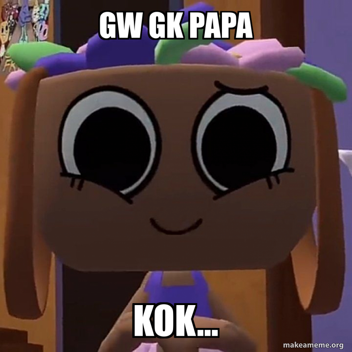 Gw gk papa Kok... Meme Generator