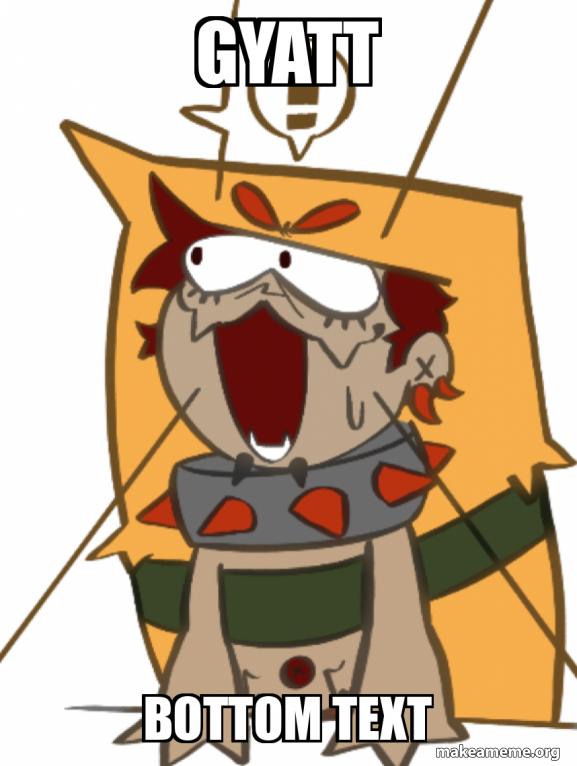 GYATT bottom text Meme Generator