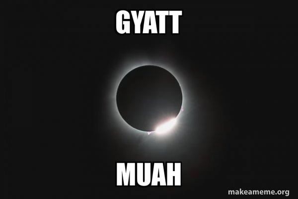 gyatt muah - Eclipse Meme Generator