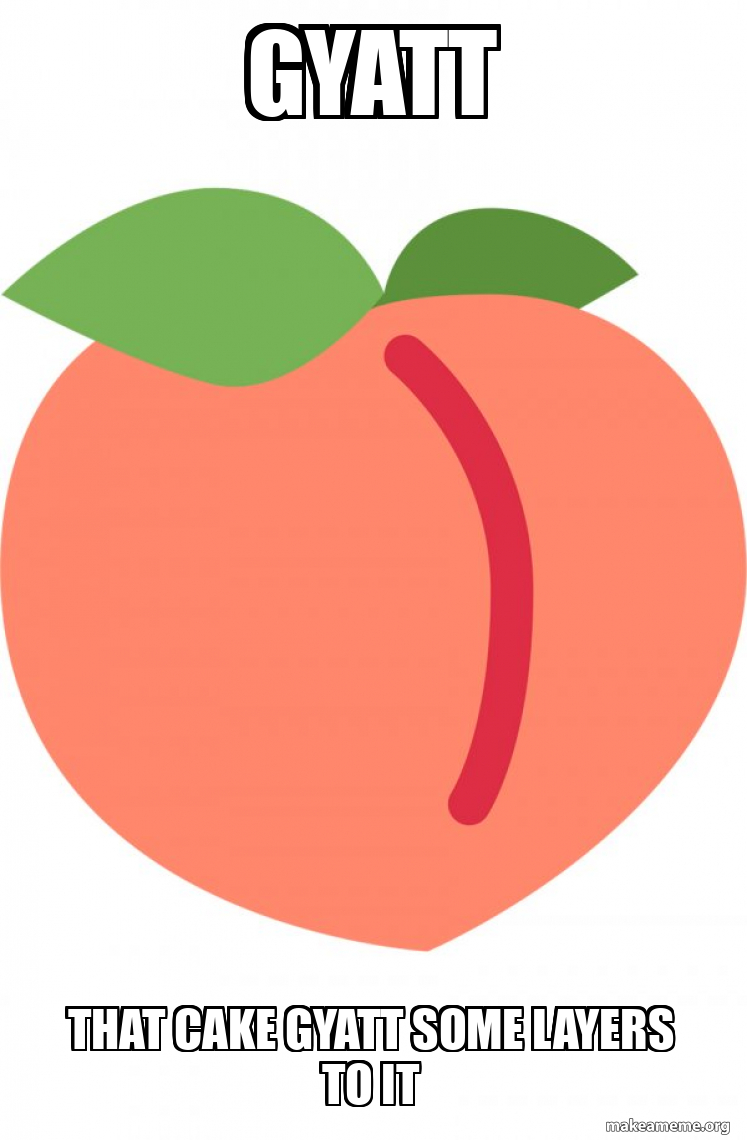 gyatt that cake gyatt some layers to it - Peach Emoji Meme Generator