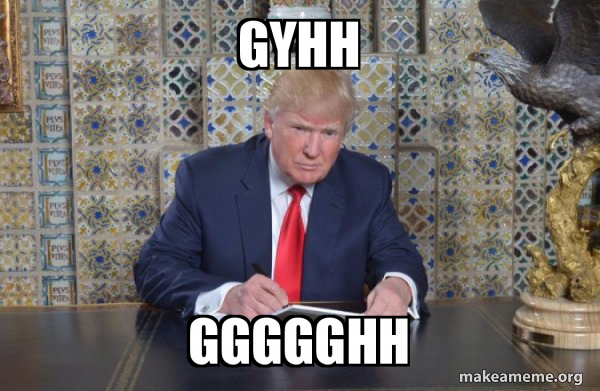 Gyhh Ggggghh - Donald Trump Writing Speech Meme Generator