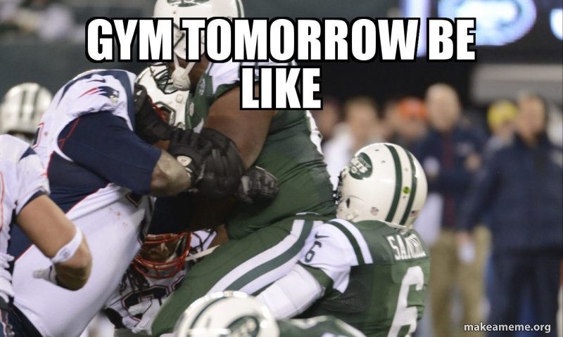 gym tomorrow be like Meme Generator