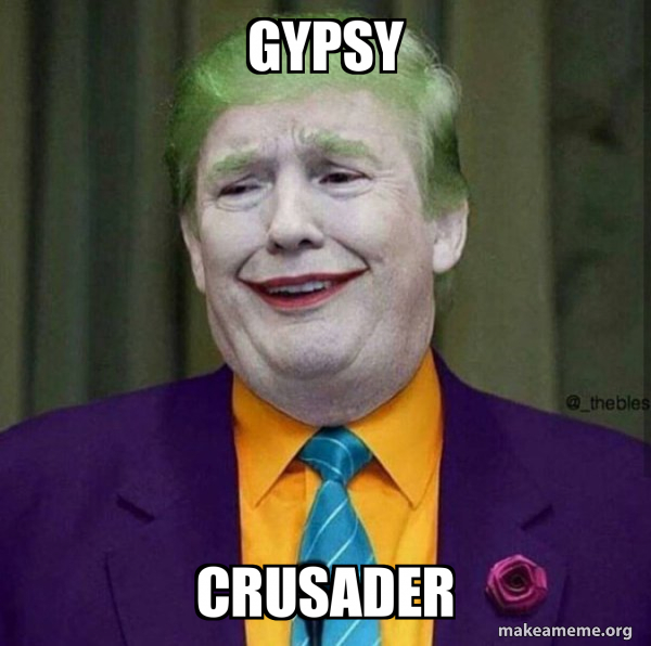 gypsy crusader - Donald Trump - The Joker Meme Generator