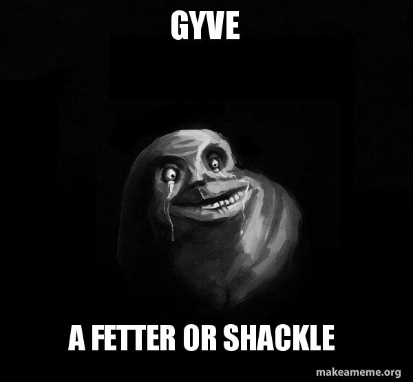 Gyve a fetter or shackle - Forever Alone Meme Generator