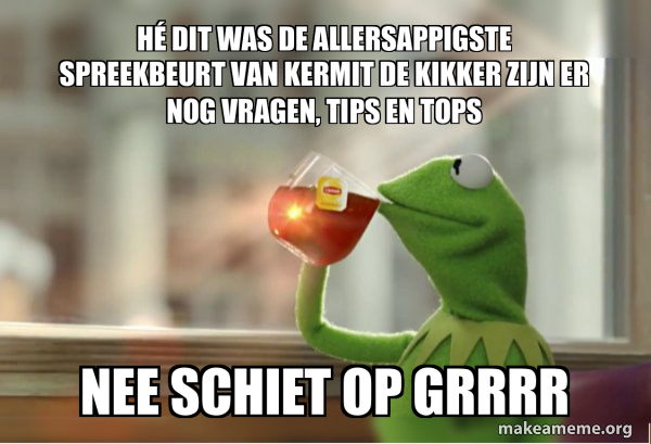 Hé dit was de allersappigste spreekbeurt van Kermit de kikker zijn er ...