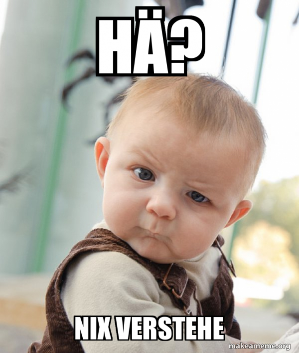 HÄ? nix verstehe - Skeptical Baby Meme Generator