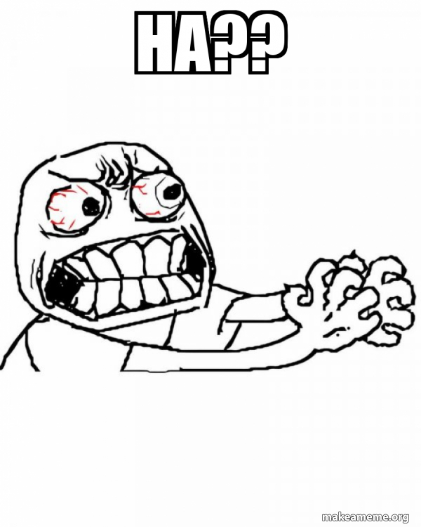 HA?? - Angry Meme Generator