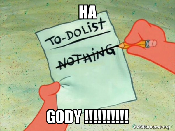 HA GODY !!!!!!!!!! - TO-DO List Meme Generator