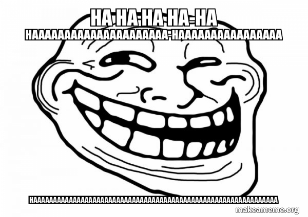 ha ha ha ha-ha haaaaaaaaaaaaaaaaaaaaa-haaaaaaaaaaaaaaaa ...