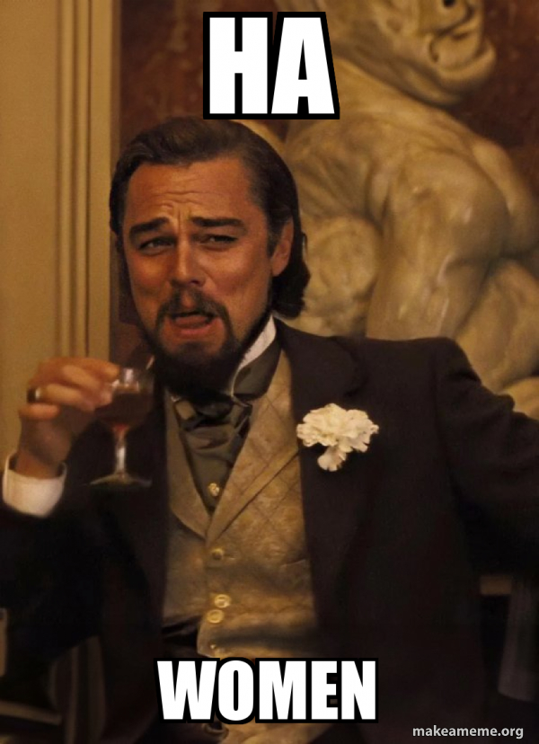 Ha Women - Leonardo DiCaprio Laughing Django Meme Generator