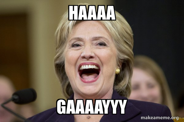 Haaaa Gaaaayyy - Hillary Clinton Laughs Meme Generator