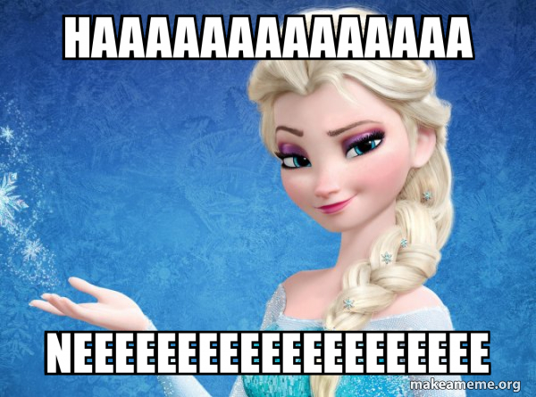 haaaaaaaaaaaaaa neeeeeeeeeeeeeeeeeeee - Elsa from Frozen Meme Generator