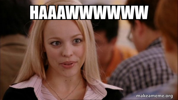 Haaawwwwww - Mean Girls Meme Meme Generator