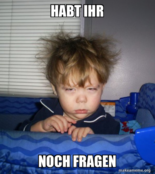 Habt ihr noch Fragen - Monday Mornings Meme Generator