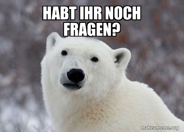 habt ihr noch fragen? - Popular Opinion Polar Bear Meme Generator