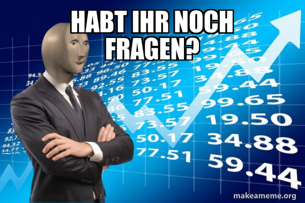 Habt ihr noch Fragen? - Stonks Only Go Up Meme Generator