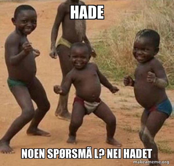 Hade Noen spørsmål? Nei hadet - Dancing Black Kids Meme Generator