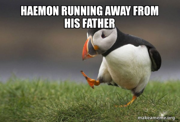 Haemon running away from his father - Unpopular Opinion Puffin Meme ...