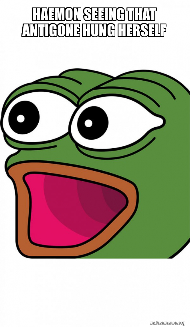 Haemon seeing that Antigone hung herself - Poggers Meme Generator