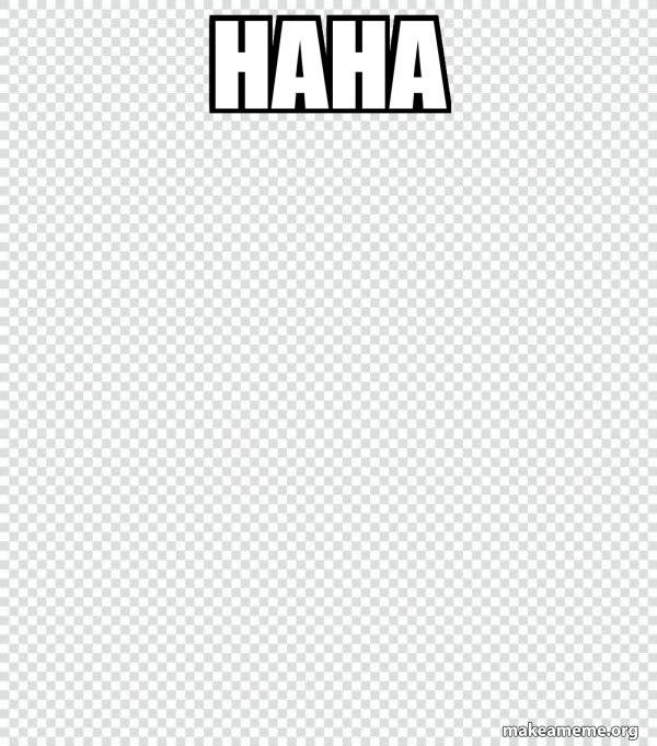 HAHA - Free Meme Generator