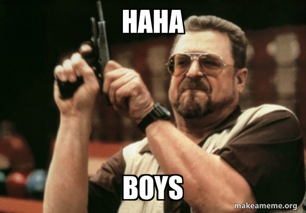 Haha Boys - Am I the only one Meme Generator