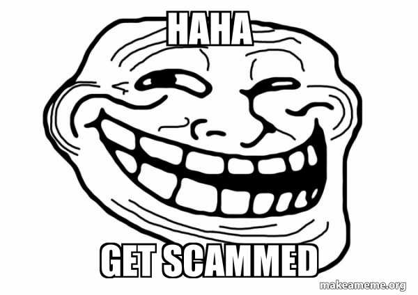HAHA GET SCAMMED - Trollface | Make a Meme
