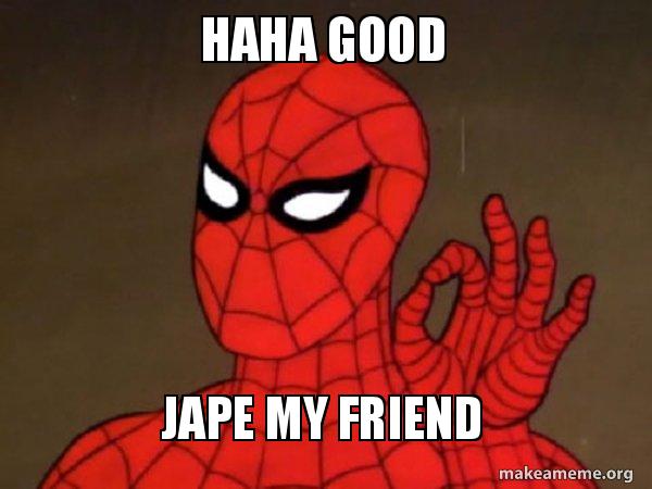 haha good jape my friend - Spiderman - Care factor Zero Meme Generator