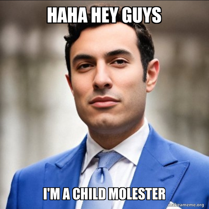 Haha hey guys I'm a child molester Meme Generator