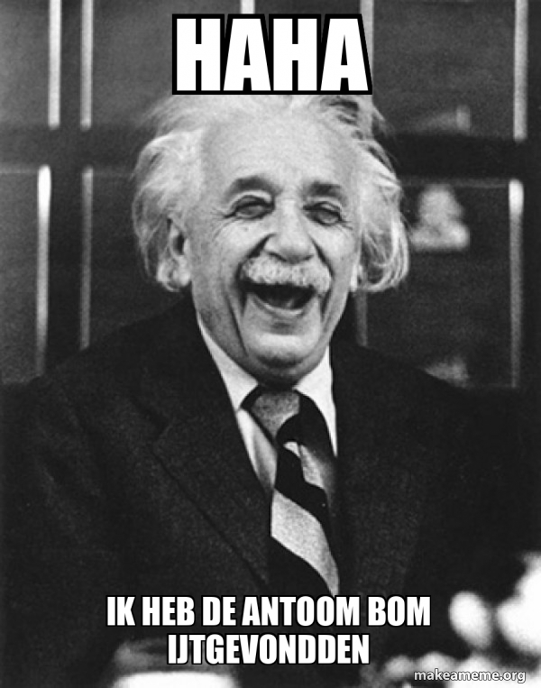 haha ik heb de antoom bom ijtgevondden - Laughing Albert Einstein Meme ...
