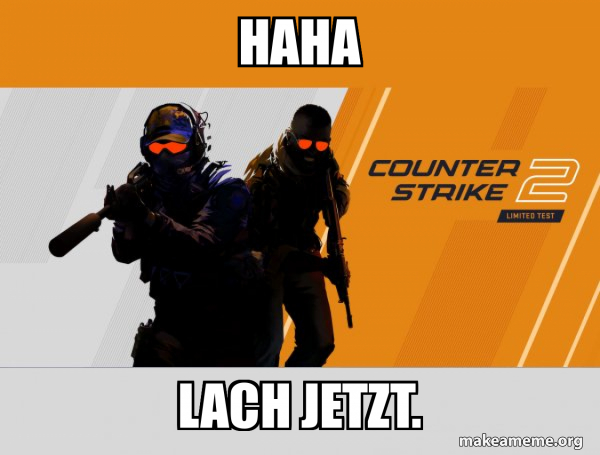 Haha Lach jetzt. - Counter-Strike 2 (CSGO 2) Meme Generator
