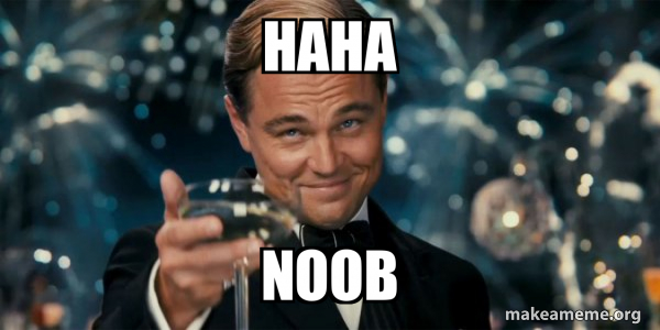 haha noob - Great Gatsby Reaction - Leonardo DiCaprio Toast Meme Generator