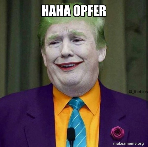 HAHA OPFER - Donald Trump - The Joker Meme Generator