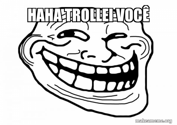 haha Trollei vocÃª - Trollface Meme Generator
