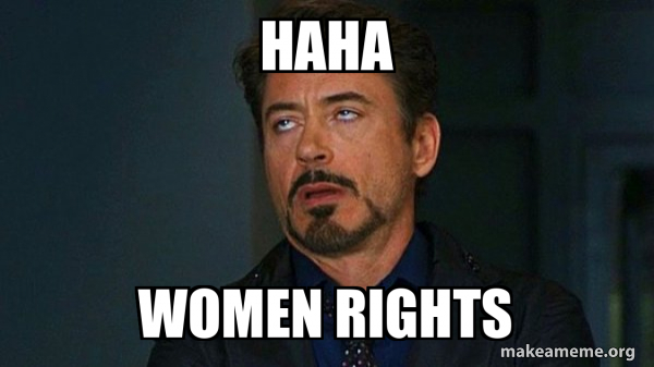 haha women rights - Tony Stark Eye Roll Meme Generator