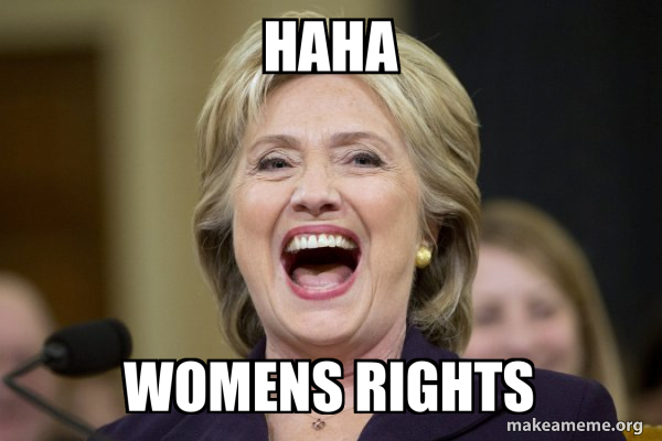 haha womens rights - Hillary Clinton Laughs Meme Generator