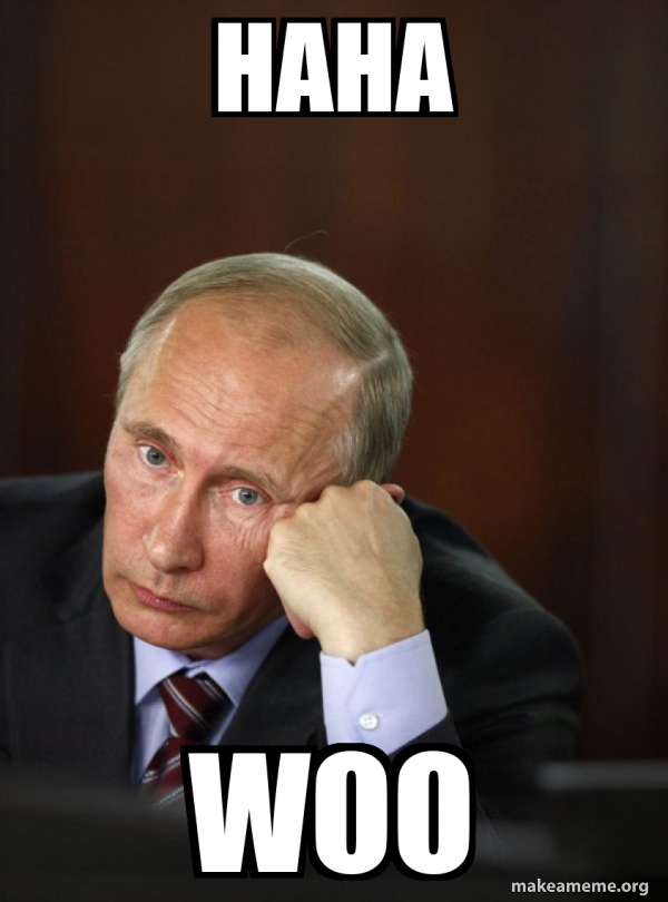 Haha Woo - Contemplative Putin Meme Generator