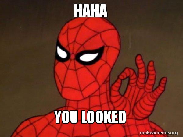 HAHA YOU LOOKED - Spiderman - Care factor Zero Meme Generator