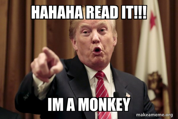 hahaha read it!!! Im a monkey - Donald Trump Says Meme Generator