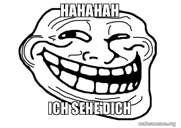 hahahah ich sehe dich - Trollface Meme Generator