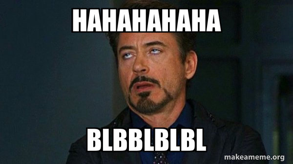 hahahahaha blbblblbl - Tony Stark Eye Roll Meme Generator